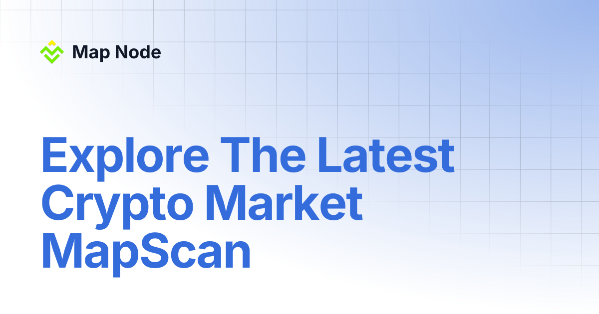 Explore The Latest Crypto Market MapScan | Map Node